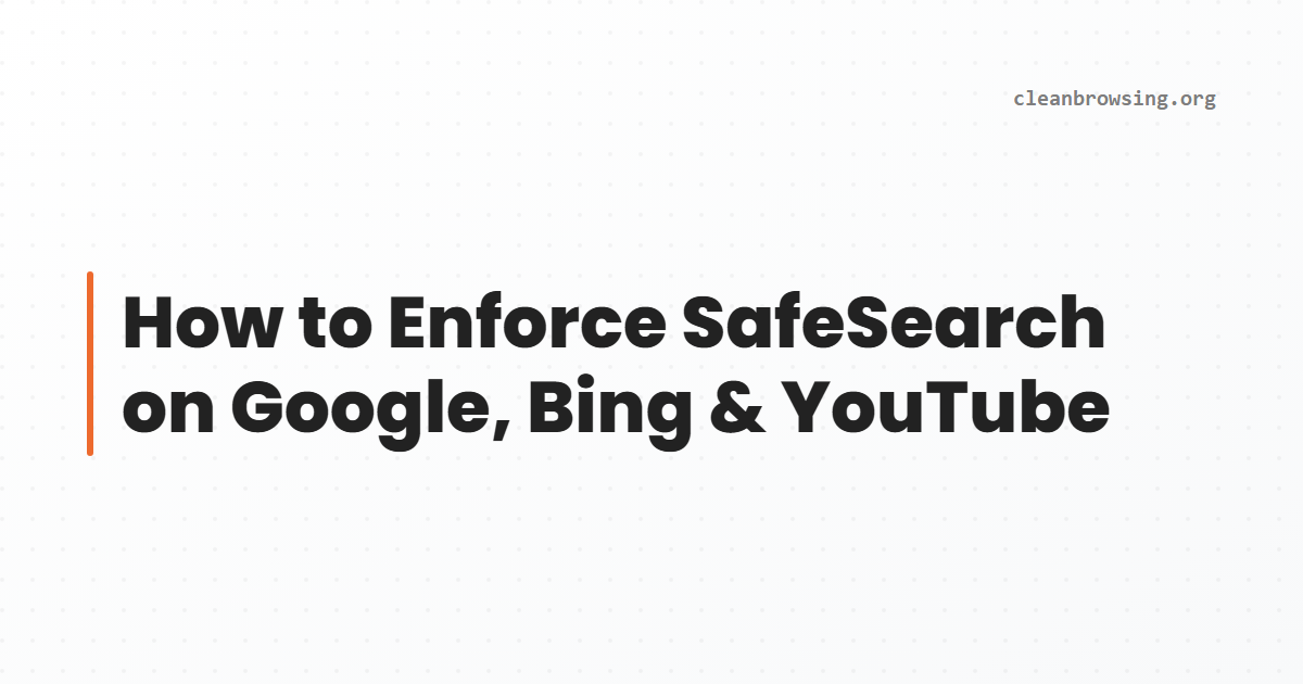 How to Enforce SafeSearch on Google, Bing & YouTube