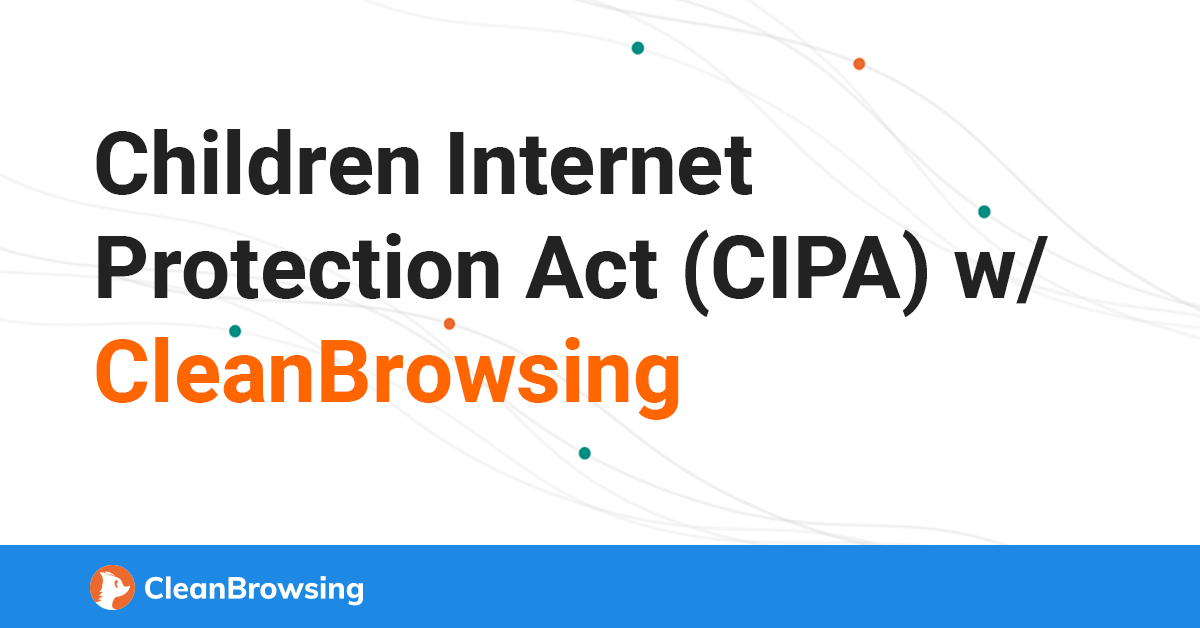 CleanBrowsing Helps with CIPA | DNS Filtering | Content Filtering